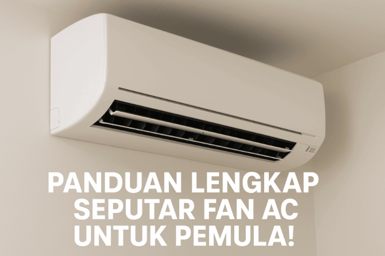 Panduan Lengkap Seputar Fan AC untuk Pemula!